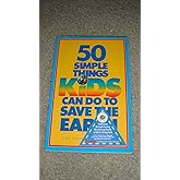 The New 50 Simple Things Kids Can Do to Save the Earth: EarthWorks ...