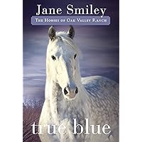 True Blue: Book Three of the Horses of Oak Valley Ranch: Smiley, Jane ...