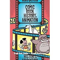 The Comic Book History of Animation: True Toon Tales of the Most Iconic Characters, Artists and ...