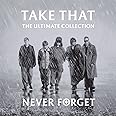 Take That - Never Forget: The Ultimate Collection - Amazon.com Music