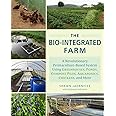 The Bio-Integrated Farm: A Revolutionary Permaculture-Based System ...