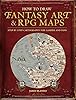 How to Draw Fantasy Art and RPG Maps: Step by Step Cartography for ...