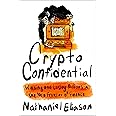 Crypto Confidential: Winning and Losing Millions in the New Frontier of Finance: Eliason ...