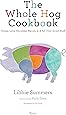 The Whole Hog Cookbook: Chops, Loin, Shoulder, Bacon, and All That Good ...