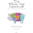 The Whole Hog Cookbook: Chops, Loin, Shoulder, Bacon, and All That Good ...