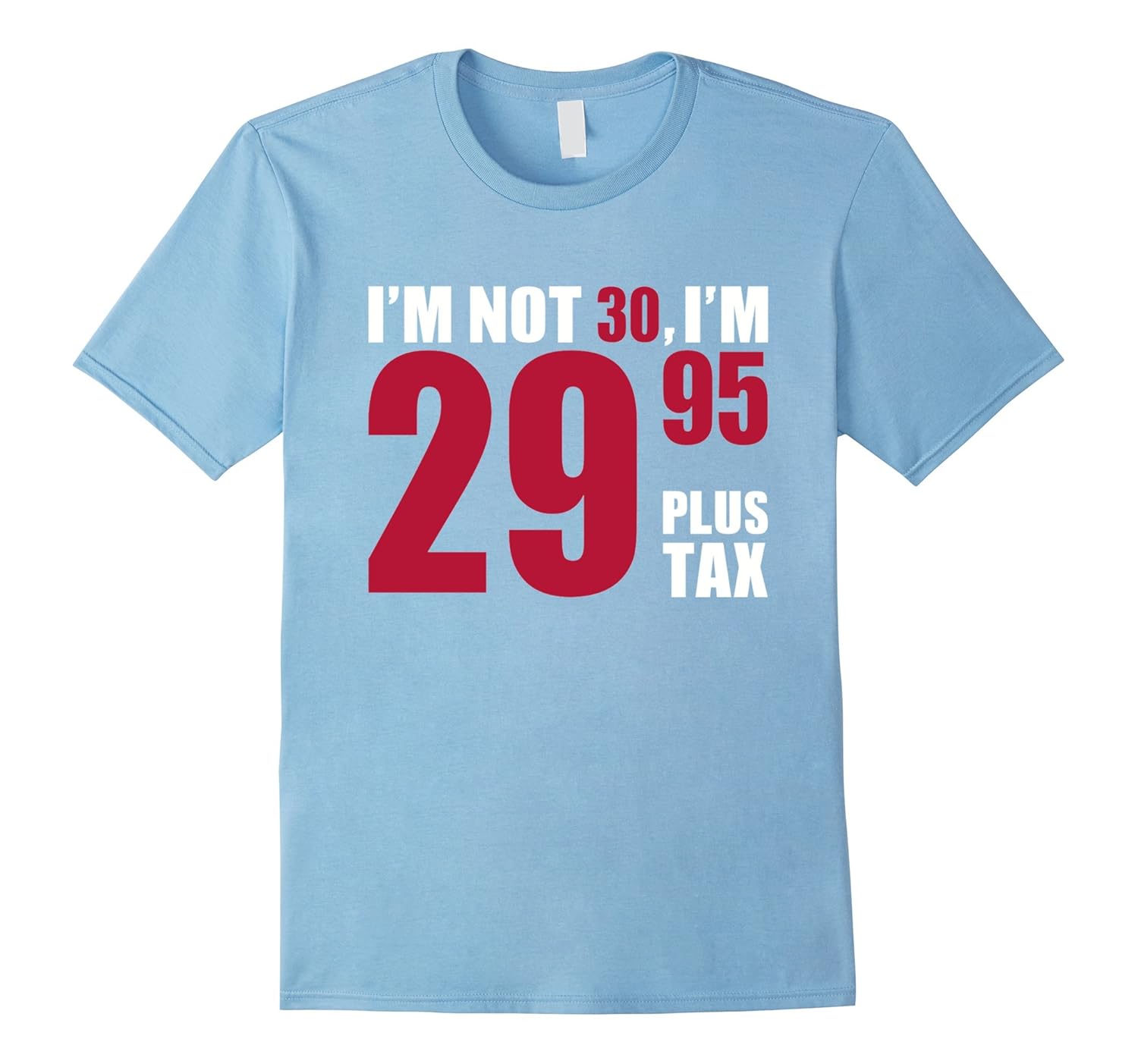 I’m not 30 I’m 29,95 plus tax T-Shirt-Art – Artvinatee