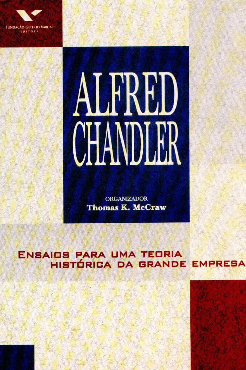 Alfred Chandler. Ensaios Para Uma Teoria Histórica da Grande Empresa ...