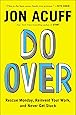 Do Over: Rescue Monday, Reinvent Your Work, and Never Get Stuck: Acuff ...