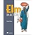 Programming Elm: Build Safe, Sane, and Maintainable Front-End Applications: Jeremy Fairbank ...