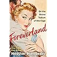 Foreverland: On the Divine Tedium of Marriage: Havrilesky, Heather ...