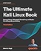The Ultimate Kali Linux Book: Harness Nmap, Metasploit, Aircrack-ng, and Empire for cutting-edge ...