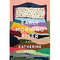 Amazon.com: Early Morning Riser: A novel: 9780525659341: Heiny ...