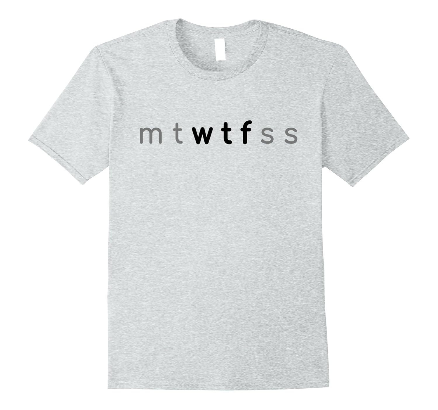 7 Days of Week mt wtf ss mtwtfss T-shirt-CL – Colamaga