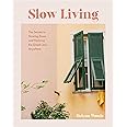 Slow Living: The Secrets to Slowing Down and Noticing the Simple Joys ...