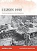 Luzon 1945: The final liberation of the Philippines (Campaign, 306) in ...