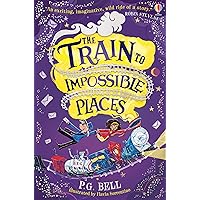 The Train to Impossible Places (Train to Impossible Places #1): P. G ...