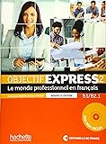 Objectif Express 1 – Nouvelle édition: Le monde professionnel en ...