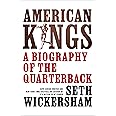 American Kings: A Biography of the Quarterback: Wickersham, Seth ...