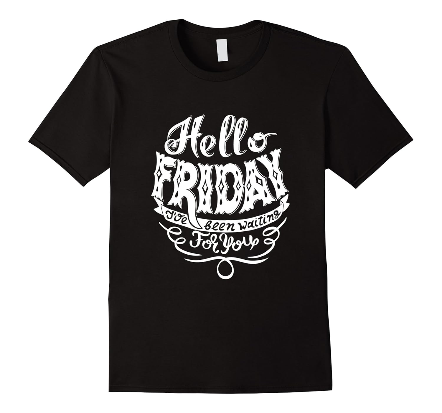 Hello Friday Ive Been Waiting for You T-shirt-TD – Teedep