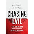 Chasing Evil: Shocking Crimes, Supernatural Forces, and an FBI Agent’s Search for Hope and ...