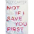 Amazon.com: Not If I Save You First: 9781338134148: Carter, Ally: Books