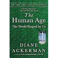 The Human Age: The World Shaped By Us: Ackerman, Diane: 9780393351644 ...