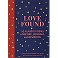 Love Found: 50 Classic Poems of Desire, Longing, and Devotion (Romantic ...