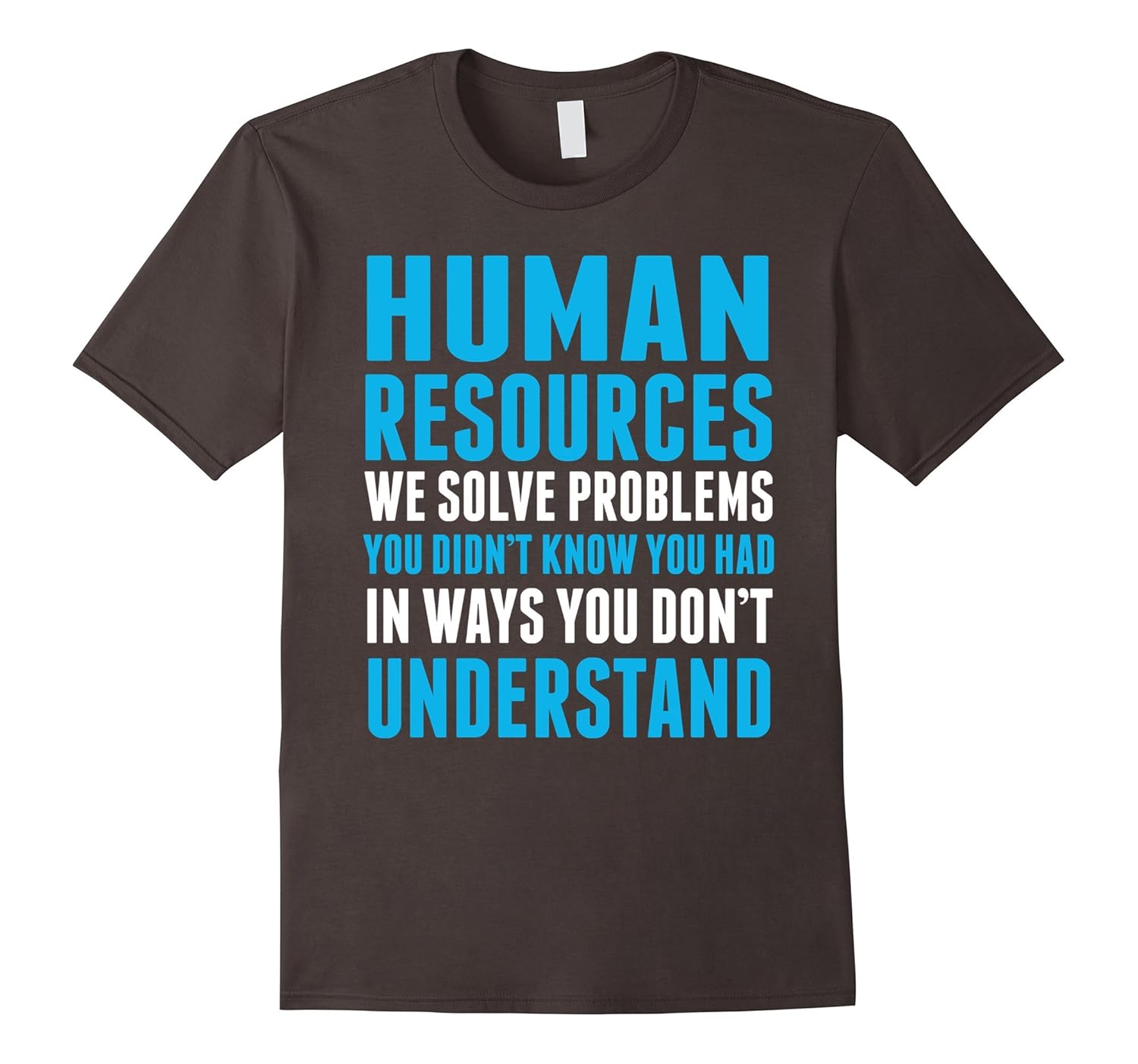Funny Human Resources T-Shirt We Solve Problems Gift Tee