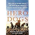Hero Dogs: How a Pack of Rescues, Rejects, and Strays Became America's ...