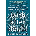 Faith After Doubt: Why Your Beliefs Stopped Working and What to Do ...