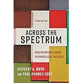 Across the Spectrum: Understanding Issues in Evangelical Theology ...