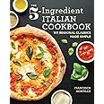 The 5-Ingredient Italian Cookbook: 101 Regional Classics Made Simple ...