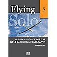 Flying Solo: A Survival Guide for Solos and Small Firm Lawyers: K ...