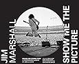 Jim Marshall: Show Me the Picture: Images and Stories from a ...