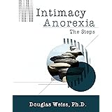 Intimacy Anorexia: The Workbook: Douglas Weiss, Ph.D.: 9781881292227: Amazon.com: Books