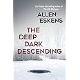 Amazon.com: The Deep Dark Descending: 9781633883550: Eskens, Allen: Books