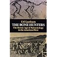 The Bone Hunters: The Heroic Age of Paleontology in the American West ...