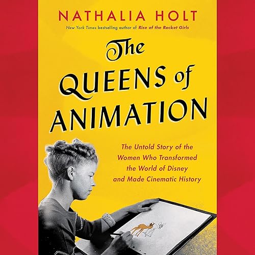 The Queens of Animation: The Untold Story of the Women Who Transformed ...