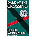 Dark at the Crossing: A novel (Ackerman, Elliot): Ackerman, Elliot ...