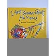 I Ain't Gonna Paint No More!: Karen beaumont: 9780545048453: Amazon.com ...