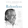 Relentless: My Story of the Latino Spirit That Is Transforming America ...