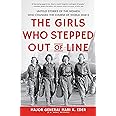 The Girls Who Stepped Out of Line: Untold Stories of the Women Who ...