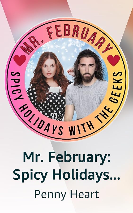 Mr. February: Spicy Holidays with the Geeks | Kindle Vella