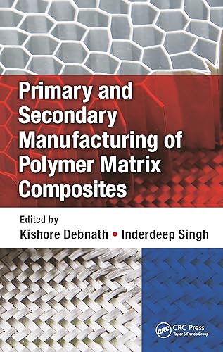 Primary and Secondary Manufacturing of Polymer Matrix Composites in ...