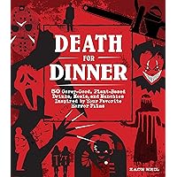 Death for Dinner Cookbook: 60 Gorey-Good, Plant-Based Drinks, Meals ...