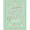 The Handbook of Forgotten Skills: Timeless Fun for a New Generation ...