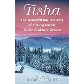Tisha: The Wonderful True Love Story of a Young Teacher in the Alaskan ...