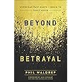 Beyond Betrayal: Overcome Past Hurts and Begin to Trust Again: Waldrep ...