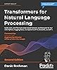 Transformers for Natural Language Processing: Build, train, and fine-tune deep neural network ...
