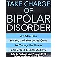 Take Charge of Bipolar Disorder: A 4-Step Plan for You and Your Loved ...
